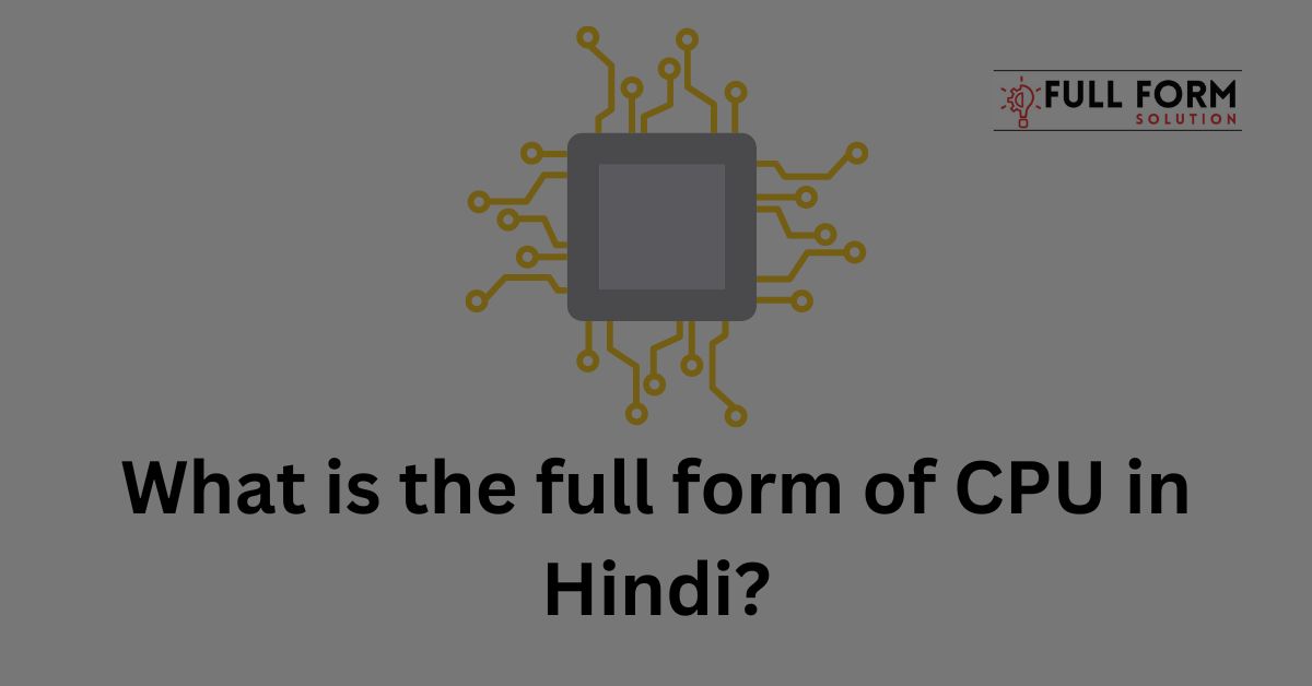 What is the full form of CPU in Hindi? - Full Form Solution